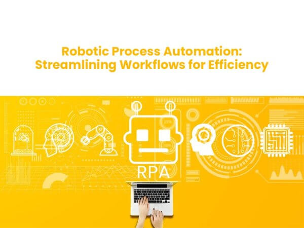 RPA (Robotic Process Automation): Streamlining Workflows for Efficiency - iotaciapi